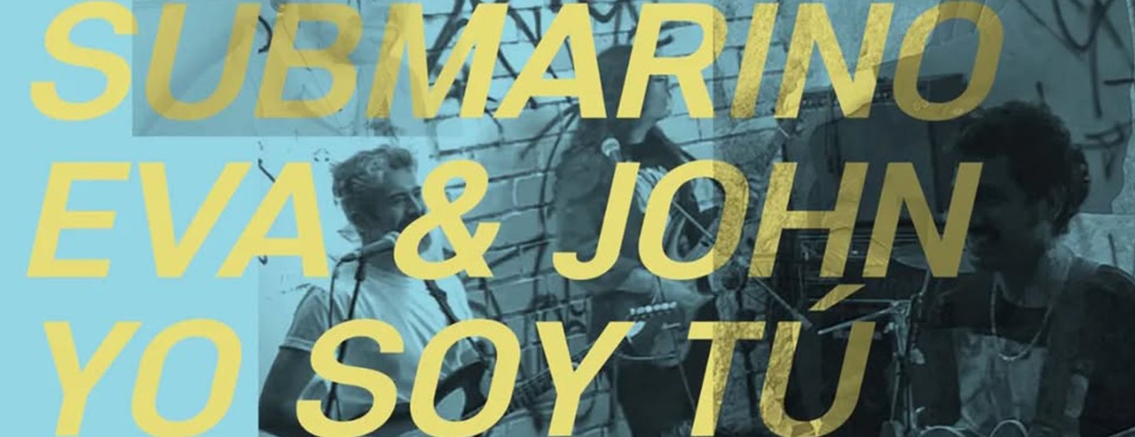 SUBMARINO, EVA & JOHN, YO SOY TÚ - EntradaLibre